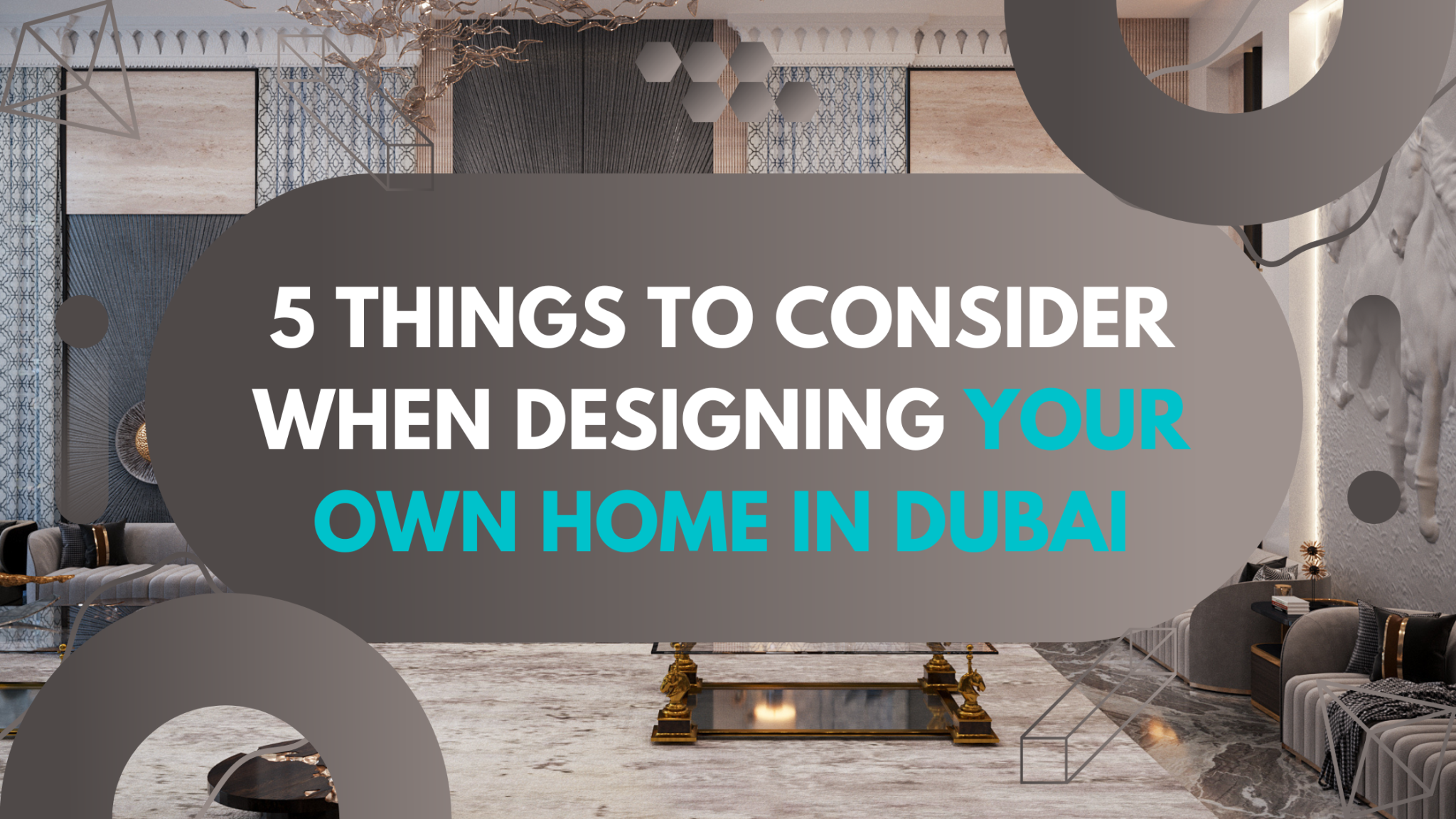 5 Things to Consider When Designing Your Own Home in Dubai